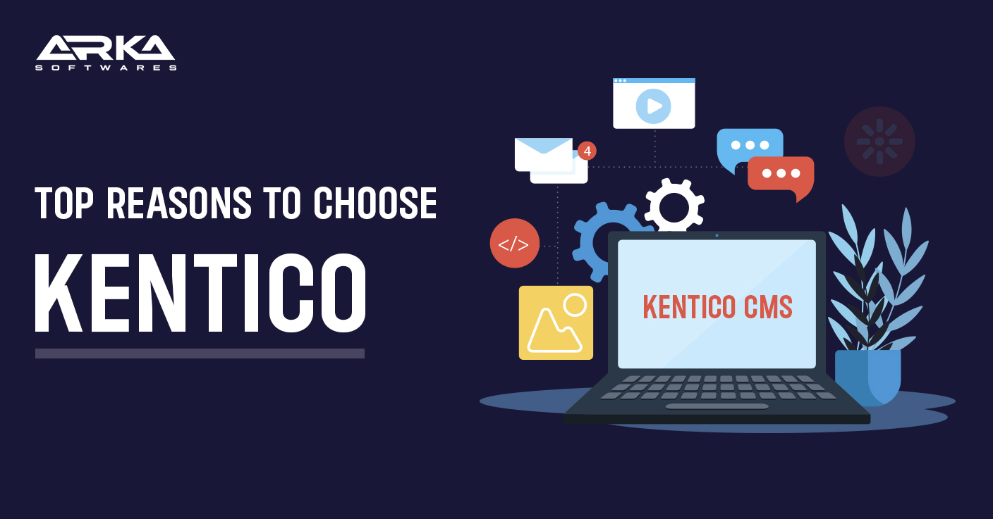 Why Choose Kentico CMS for Your Next Project? Arka Softwares