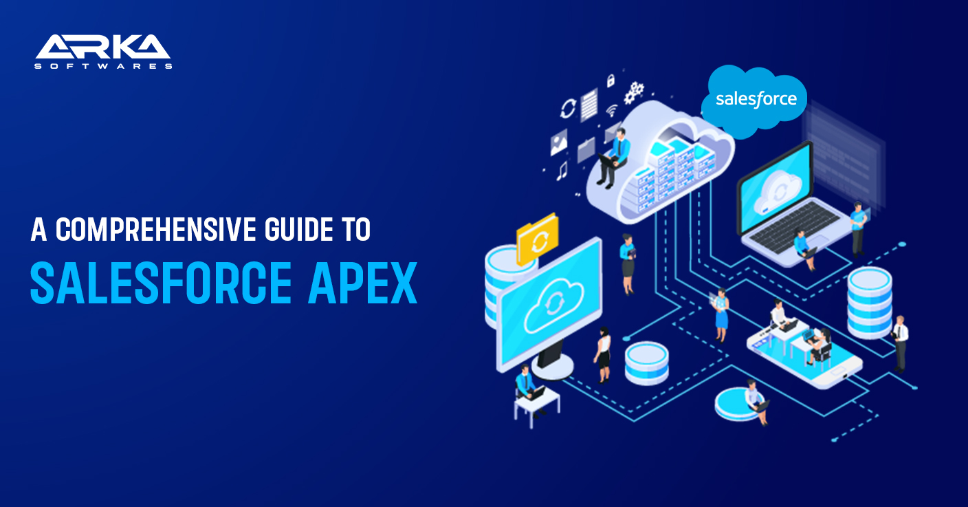 A Comprehensive Guide to Salesforce Apex | Arka Softwares